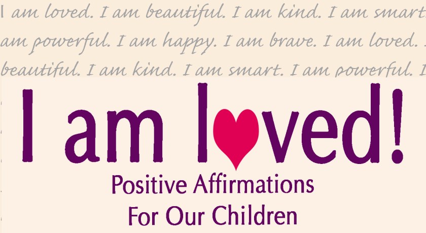 I am loved! Positive Affirmations For Our Children – weemagine